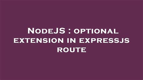 nodejs optional extension in expressjs route youtube