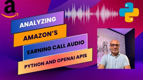Analyzing Amazon Earnings Call Audio With Python And Openai Api Youtube