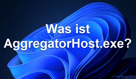 Was Ist Aggregatorhost Exe Windows Faq