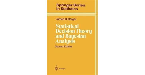 Statistical Decision Theory And Bayesian Analysis By James O Berger
