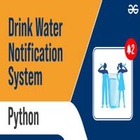 Drink Water Notification System In Python GeeksforGeeks Videos