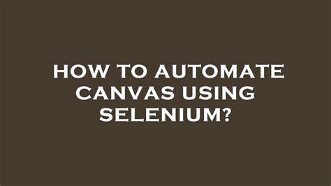 How To Automate Canvas Using Selenium Youtube