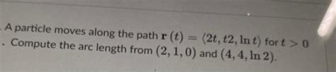Solved A Particle Moves Along The Path R T T T Lnt For Chegg