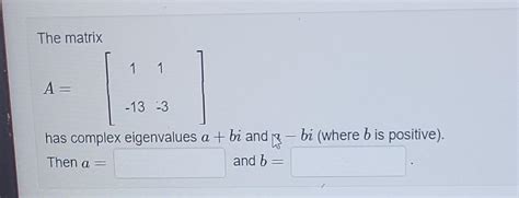 Solved The Matrix A 1−131−3 Has Complex Eigenvalues Abi