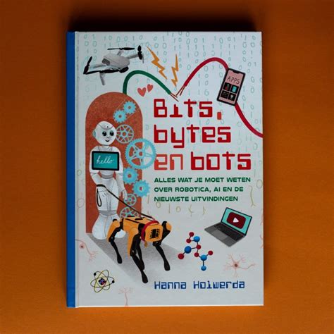 Bits Bytes En Bots Hanna Holwerda Weetjes Stoerleesvoer