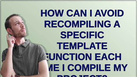 How Can I Avoid Recompiling A Specific Template Function Each Time I Compile My Project Youtube