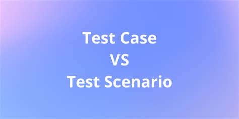 Comparison Test Case Vs Scenario Spot The Differences