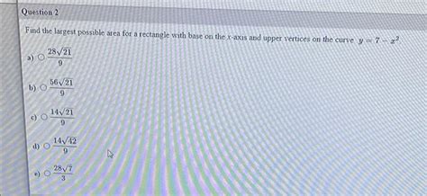 Solved Question 2 Find The Largest Possible Area For A