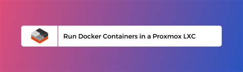 Run Docker Containers In Proxmox Lxc