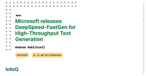 Microsoft Releases Deepspeed Fastgen For High Throughput Text Generation Infoq