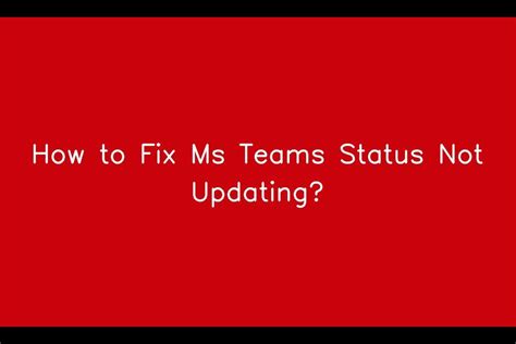 How To Fix Ms Teams Status Not Updating Sarkari Result Sarkari Result