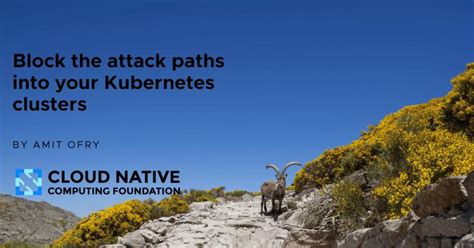 Block The Attack Paths Into Your Kubernetes Clusters Daniel Oh