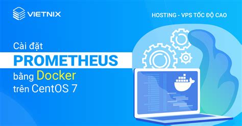 Cách Cài đặt Prometheus Bằng Docker Trên Centos 7 Vietnix