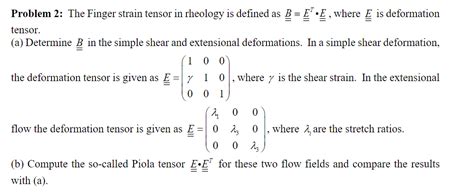 Solved Problem 2 The Finger Strain Tensor In Rheology Is
