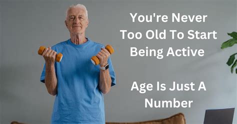 Youre Never Too Old To Start Being Active Age Is Just A Number