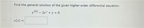 Solved Find The General Solution Of The Given Higher Order