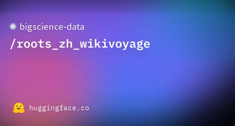 Bigscience Datarootszhwikivoyage · Datasets At Hugging Face