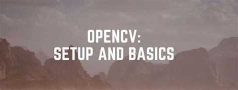 The Opencv Journey Part I The Setup And Basics Hackernoon
