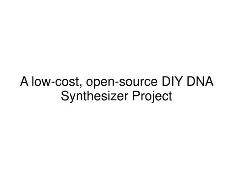Ppt A Low Cost Open Source Diy Dna Synthesizer Project Powerpoint Presentation Id 5369945