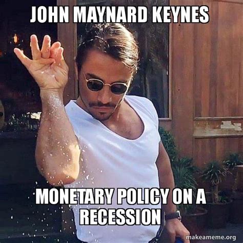 John Maynard Keynes Monetary Policy On A Recession Saltbae Or Salt