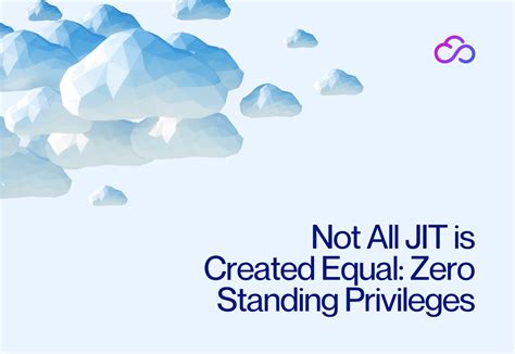 Not All Jit Is Created Equal Zero Standing Privileges