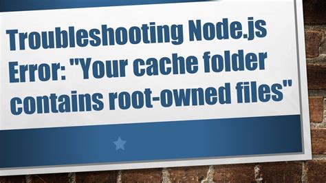 Troubleshooting Node Js Error Your Cache Folder Contains Root Owned Files YouTube