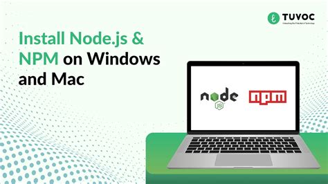 Guide To Install Nodejs And Npm On Windows And Mac