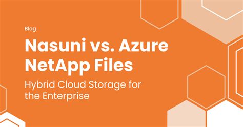 Nasuni Vs Azure Netapp Files Hybrid Cloud For The Enterprise