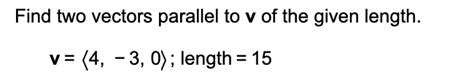 Solved Find Two Vectors Parallel To V Of The Given Length Chegg Com