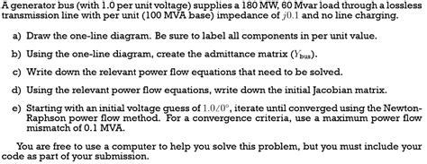 a generator bus with 10 per unit voltage supplies a 180 mw 60 mvar load