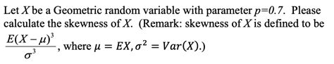Solved Let X Be A Geometric Random Variable With Parameter