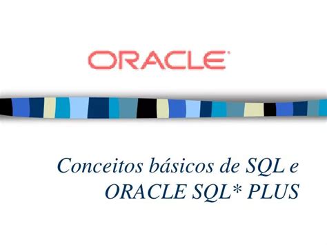PPT Conceitos básicos de SQL e ORACLE SQL PLUS PowerPoint Presentation ID 6901998