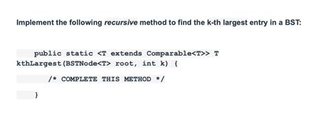Solved Implement The Following Recursive Method To Find The
