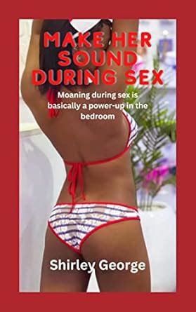 Amazon Co Jp MAKE HER SOUND DURING SEX Moaning During Sex Is Basically A Power Up In The