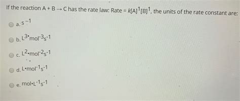 Solved If The Reaction A B C Has The Rate Law Rate