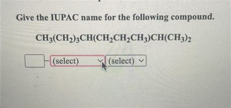 Solved Give The Iupac Name For The Following Compound