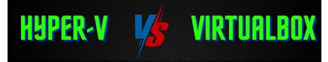Hyper V Vs Virtualbox Which One To Choose Key Differences