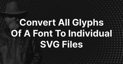 Convert All Glyphs Of A Font To Individual Svg Files Barrddev