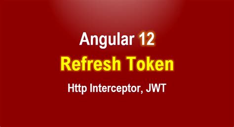 Angular 12 Refresh Token With Interceptor And Jwt Example Bezkoder