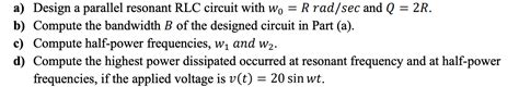 Solved A Design A Parallel Resonant Rlc Circuit With Wo R