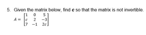 Solved Given The Matrix Below Find C So That The Matrix Is Chegg Com