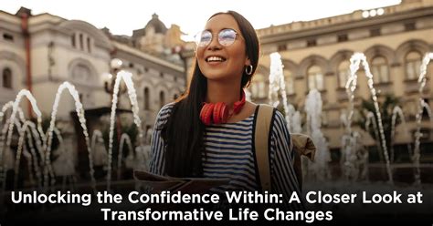 Unlocking The Confidence Within A Closer Look At Transformative Life