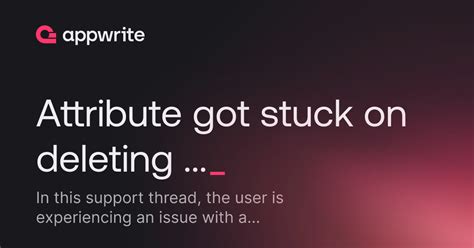 Attribute Got Stuck On Deleting From Appwrite Database Threads Appwrite