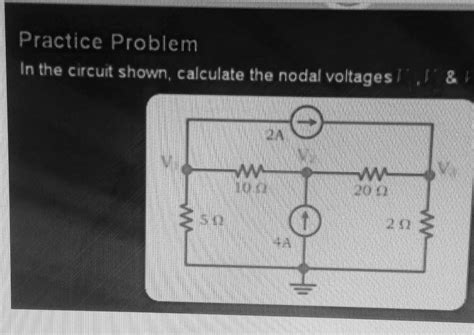 solved calculate nodal voltages v1 v2 v3 practice problem in the