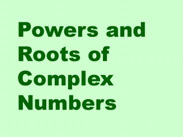 Powers And Roots Of Complex Numbers Presentation Free To Download