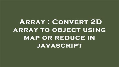 Array Convert 2d Array To Object Using Map Or Reduce In Javascript