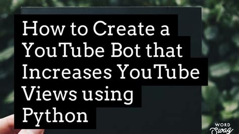 How To Create A Youtube Bot That Increases Views Using Python Programming Language Youtube