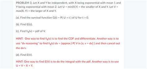 Solved PROBLEM 3 Let X And Y Be Independent With X Being Chegg Com