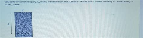 Solved Calculate The Nominal Moment Capacity Mn ﻿in Kip