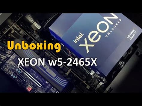 Intel Xeon W5 2465X Processor Unboxing YouTube